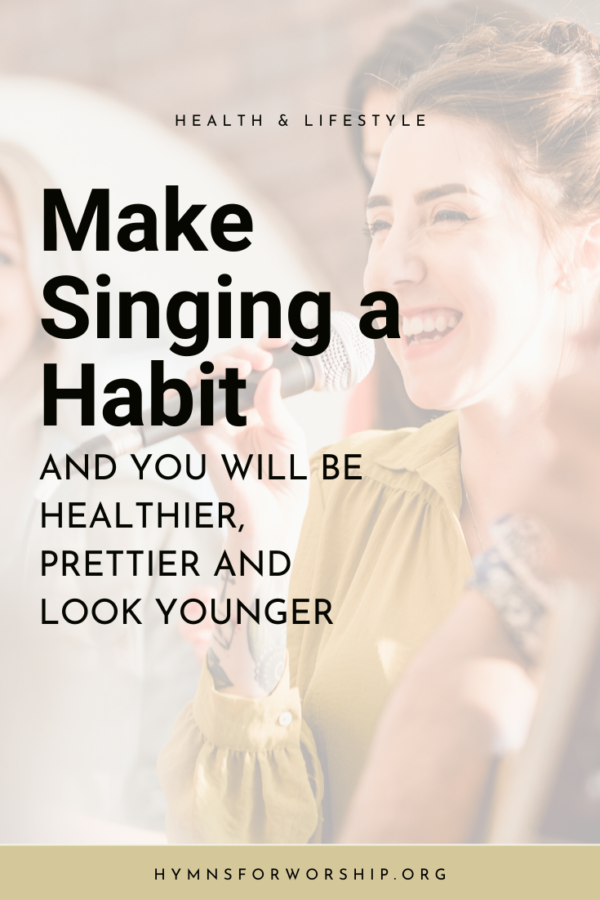 Make Singing a Habit and You Will Be Healthier, Prettier, and Look ...