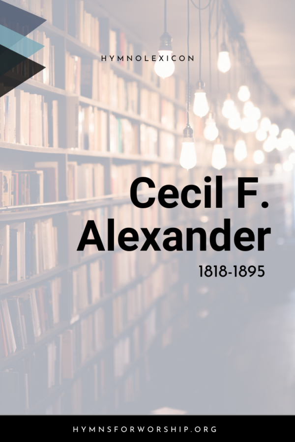 Cecil F. Alexander (1818-1895) - Hymns for Worship