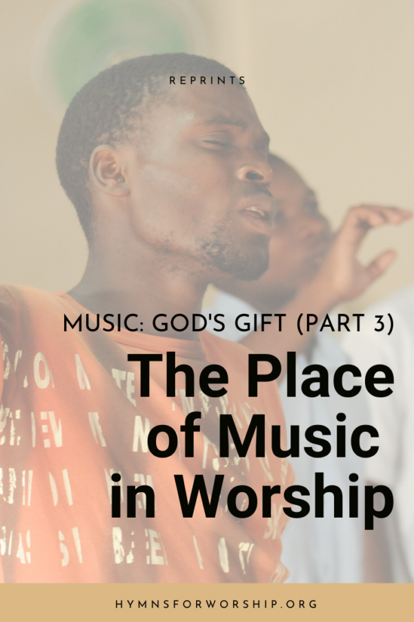 Music, God's Gift, Part 3: The Place of Music in Worship - Hymns for ...
