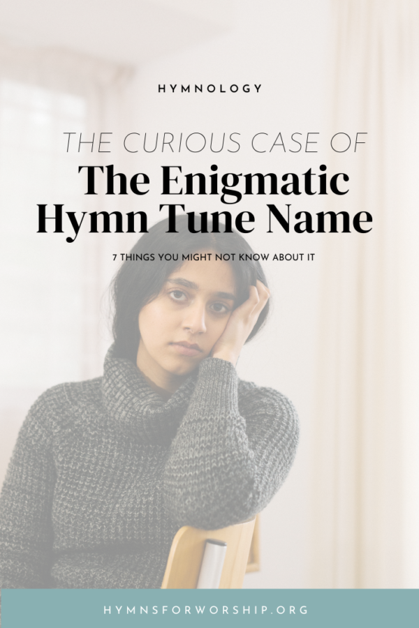 THE CURIOUS CASE OF THE ENIGMATIC HYMN TUNE NAME & 7 THINGS YOU MIGHT ...